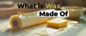 What is Wax Paper Made of?